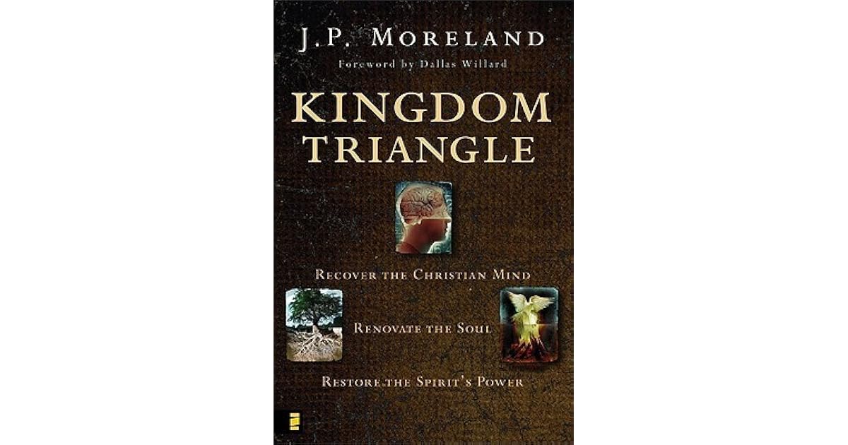 Kingdom Triangle: Recover the Christian Mind, Renovate the Soul ...