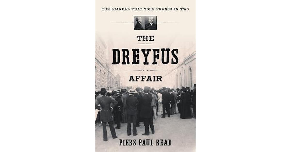 The Dreyfus Affair: The Scandal That Tore France in Two by Piers Paul Read