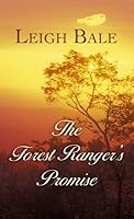 The Forest Ranger's Promise (The Forest Rangers #1) by Leigh Bale