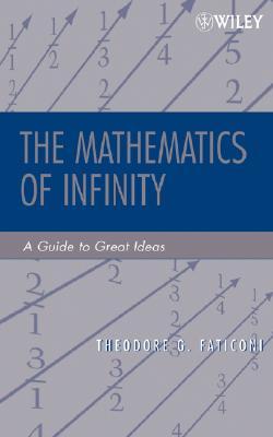 The Mathematics of Infinity: A Guide to Great Ideas by Theodore G. Faticoni
