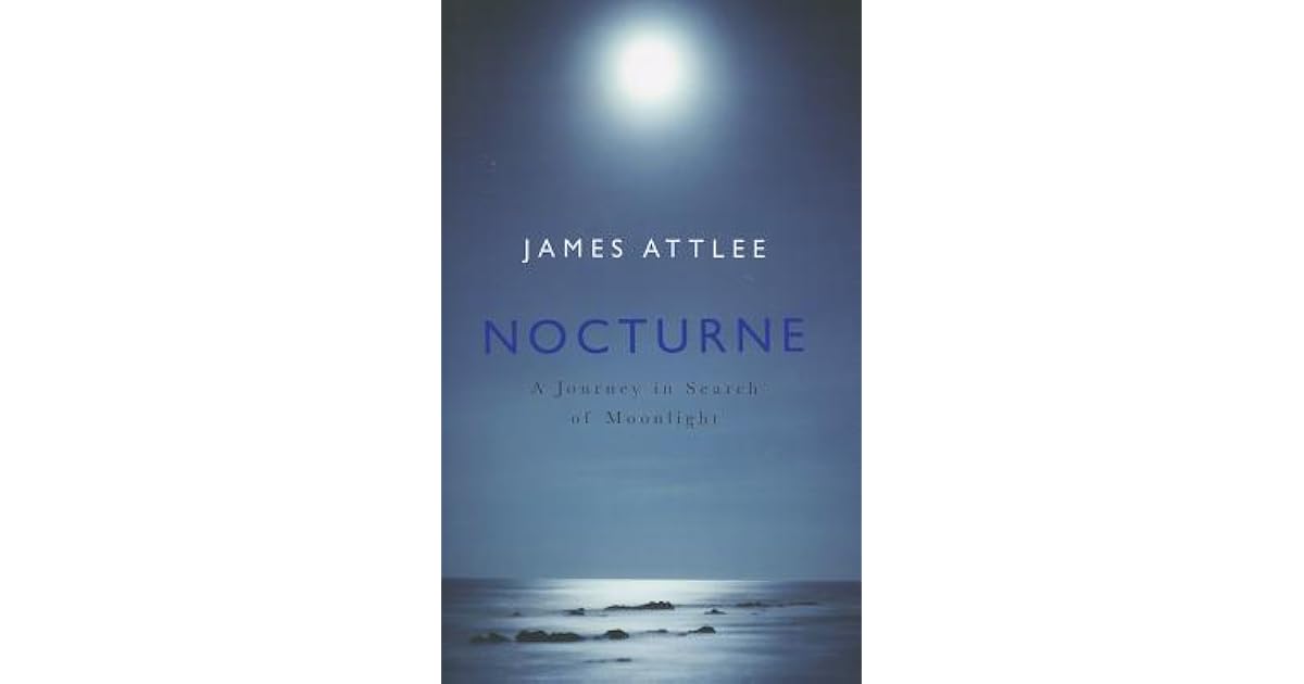 Nocturne: A Journey in Search of Moonlight by James Attlee