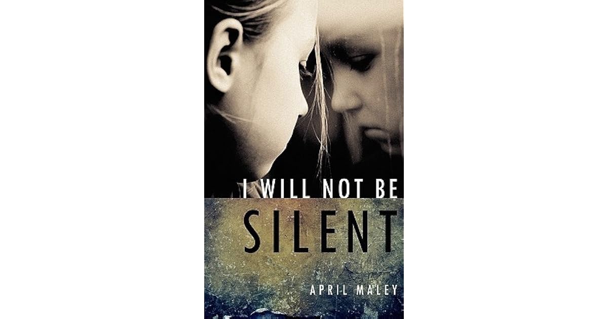 I Will Not Be Silent by April J. Maley