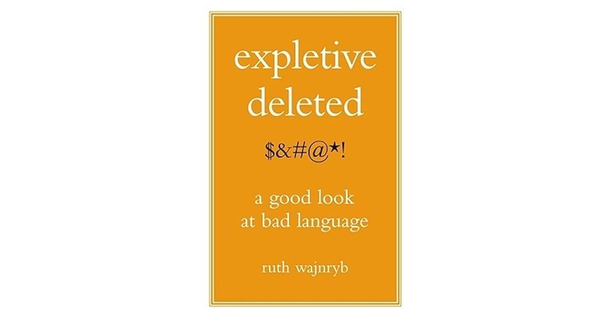 Expletive Deleted: A Good Look at Bad Language by Ruth Wajnryb