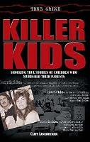 Killer Kids: Shocking True Stories Of Children Who Murdered Their ...