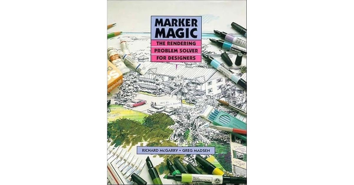 Marker Magic: The Rendering Problem Solver for Designers by Richard M ...