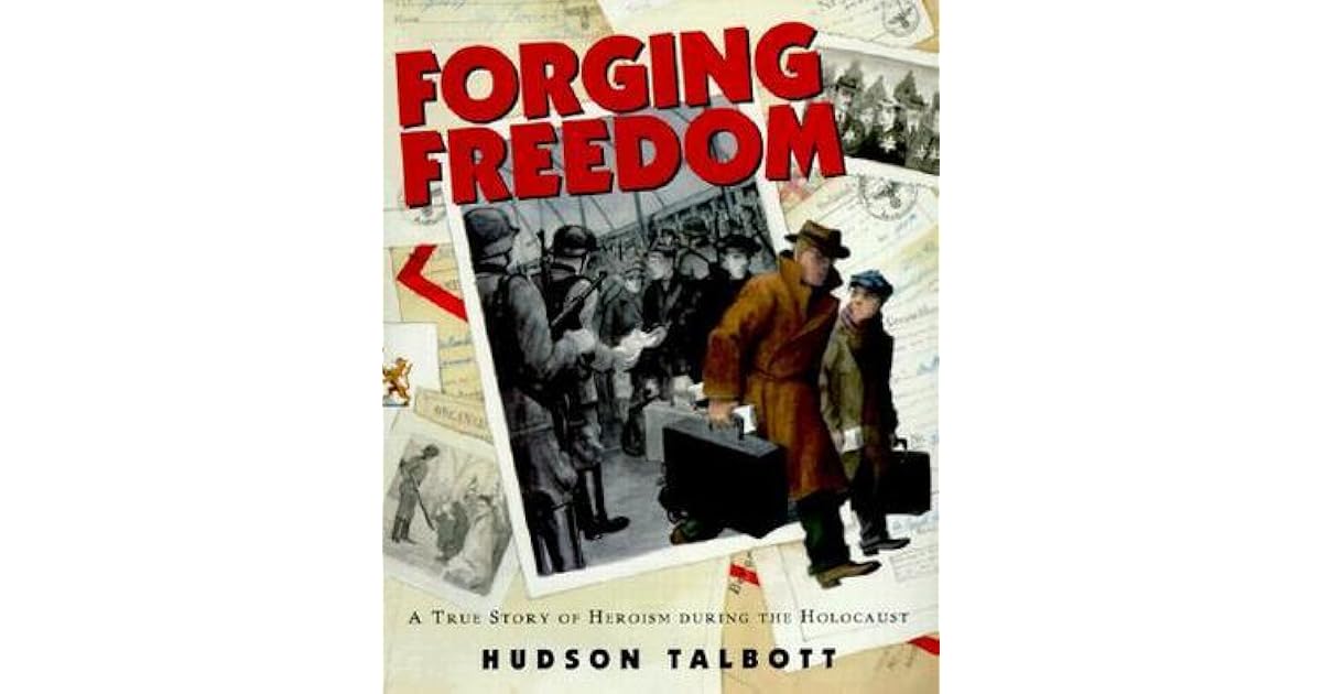 Forging Freedom: A True Story of Heroism During The Holocaust by Hudson ...