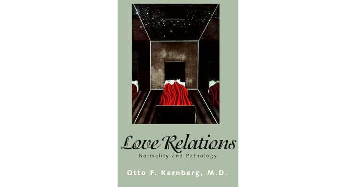 Love Relations: Normality and Pathology by Otto F. Kernberg