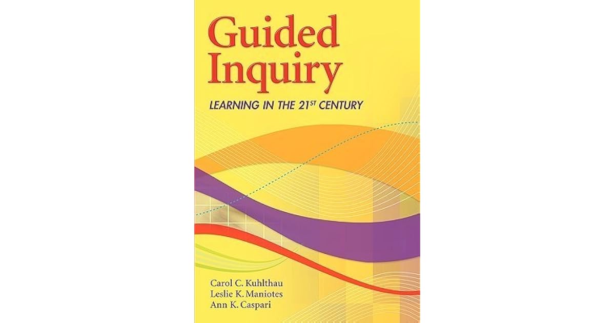 Guided Inquiry: Learning in the 21st Century by Carol C. Kuhlthau