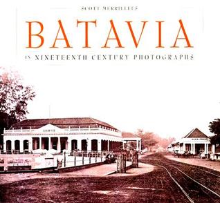 Batavia in Nineteenth Century Photographs by Scott Merrillees