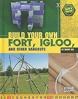 Build Your Own Fort, Igloo, and Other Hangouts by Tammy Enz