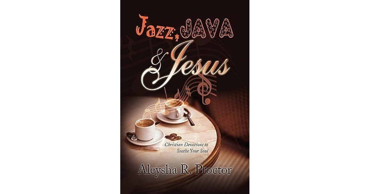 Jazz, Java & Jesus by Aleysha R. Proctor