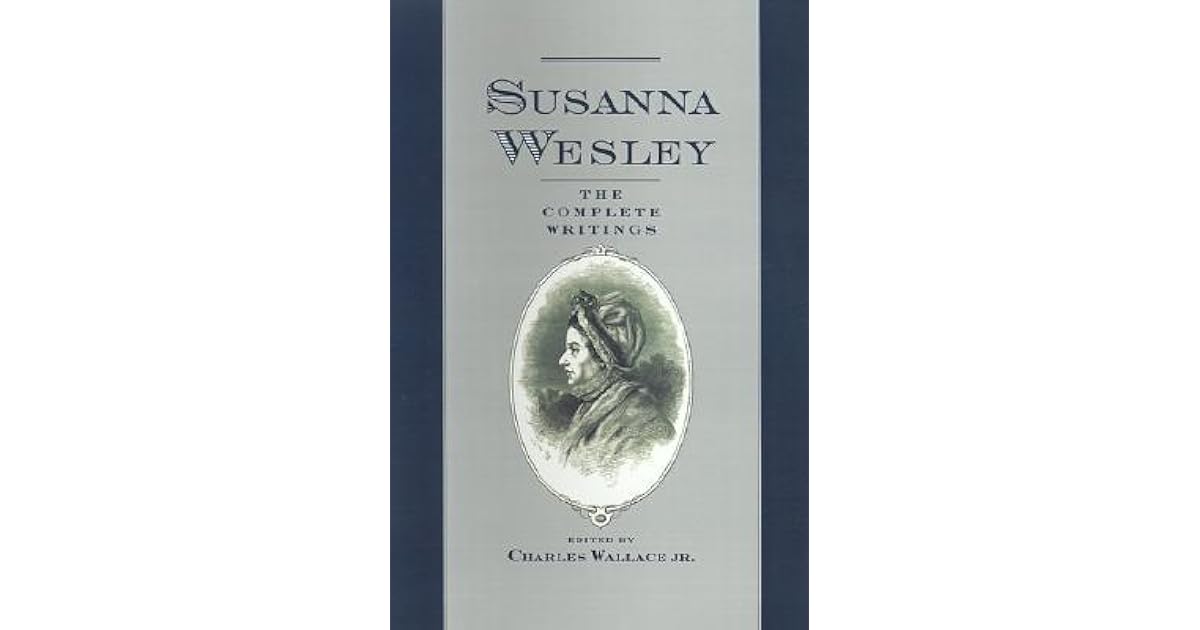 Susanna Wesley: The Complete Writings by Susanna Wesley