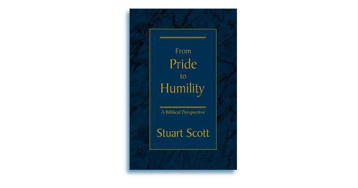 From Pride to Humility: A Biblical Perspective by Stuart W. Scott