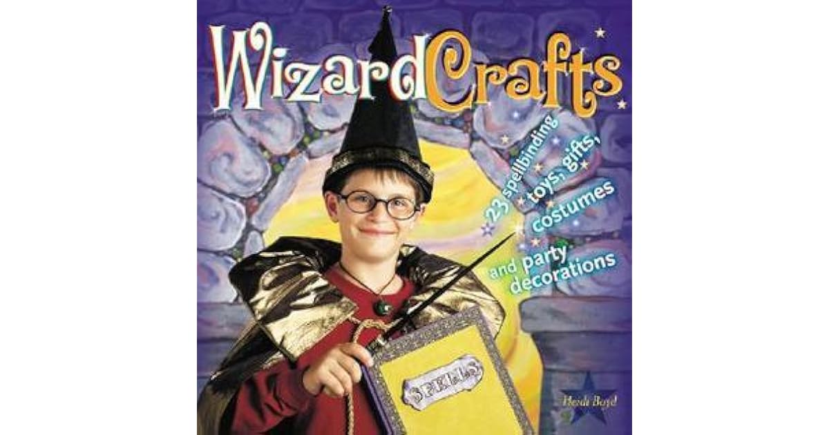 Wizard Crafts: 23 Spellbinding Toys, Gifts, Costumes and Party ...