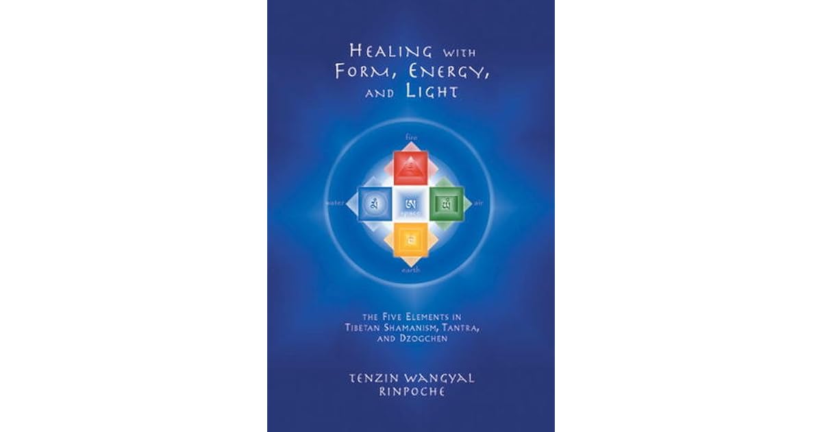 Healing with Form, Energy, and Light: The Five Elements in Tibetan ...