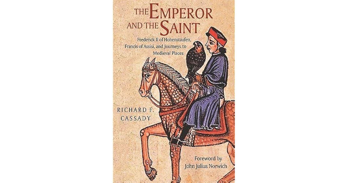 The Emperor and the Saint: Frederick II of Hohenstaufen, Francis of ...
