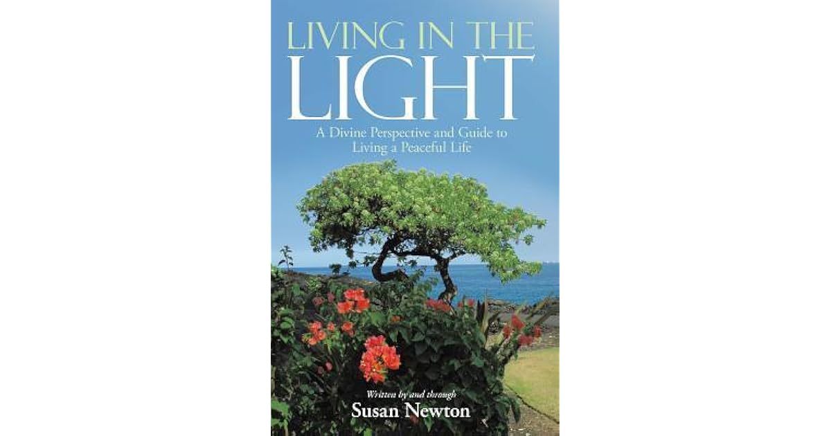Living in the Light: A Divine Perspective and Guide to Living a ...