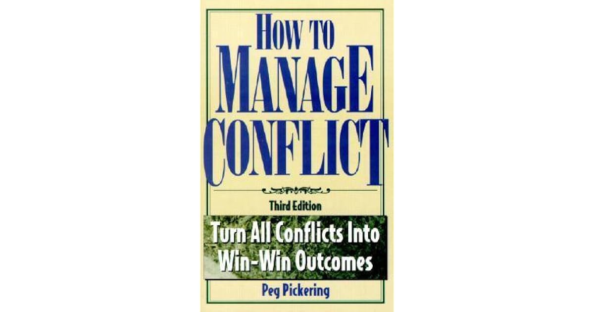 How to Manage Conflict: Turn All Conflicts Into Win-Win Outcomes by Peg ...