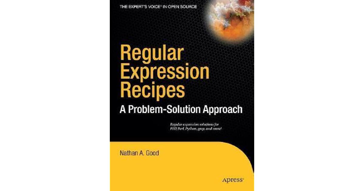 Regular Expression Recipes: A Problem-Solution Approach by Nathan A. Good