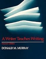 A Writer Teaches Writing Revised by Donald M. Murray
