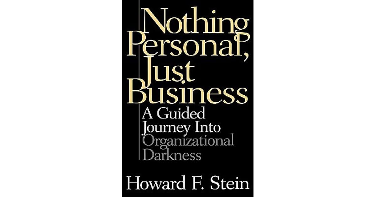 Nothing Personal, Just Business: A Guided Journey Into Organizational ...