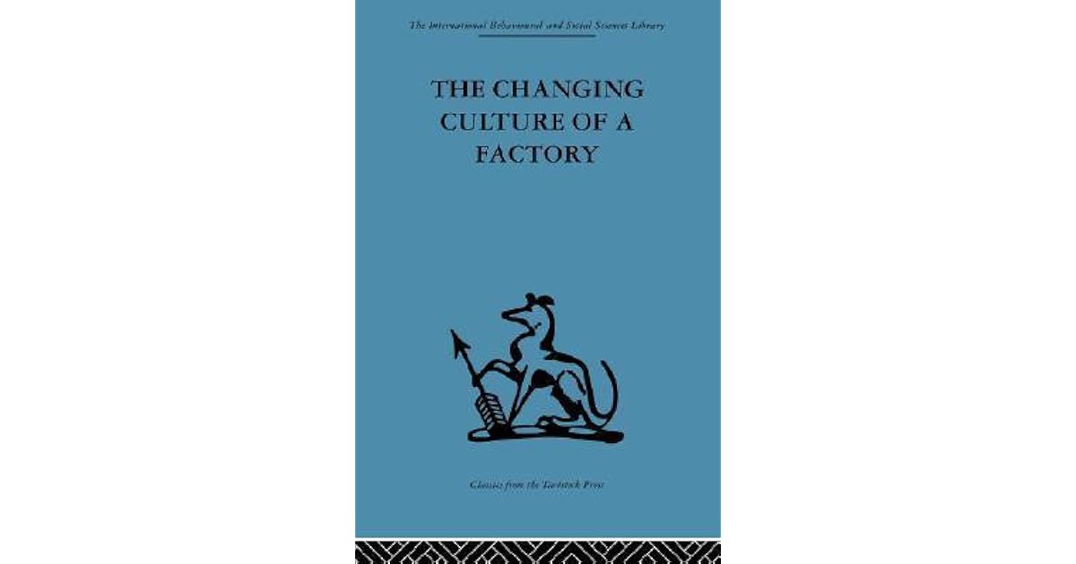 The Changing Culture of a Factory by Elliott Jaques