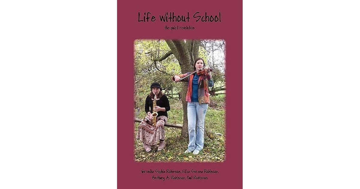 Life Without School: The Quiet Revolution by Veronika Sophia Robinson
