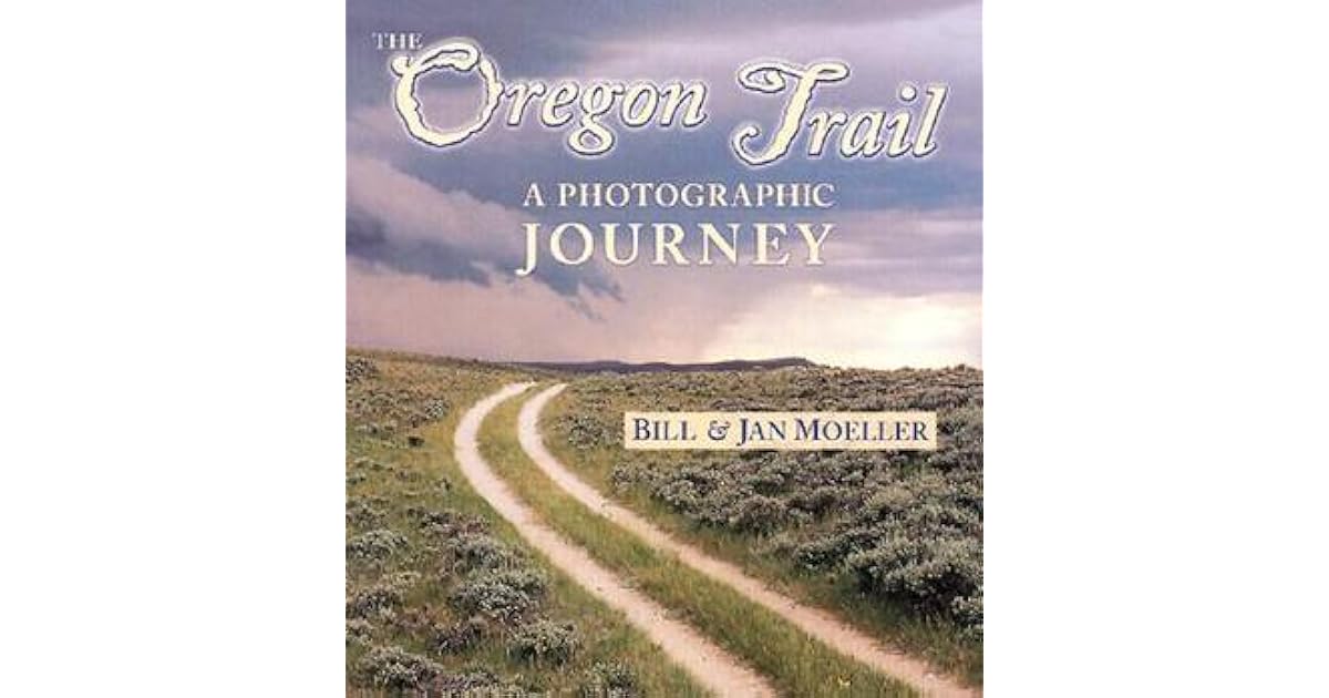 The Oregon Trail: A Photographic Journey by Bill Moeller