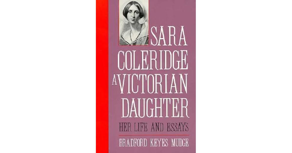 Sara Coleridge, A Victorian Daughter: Her Life and Essays by Bradford K ...