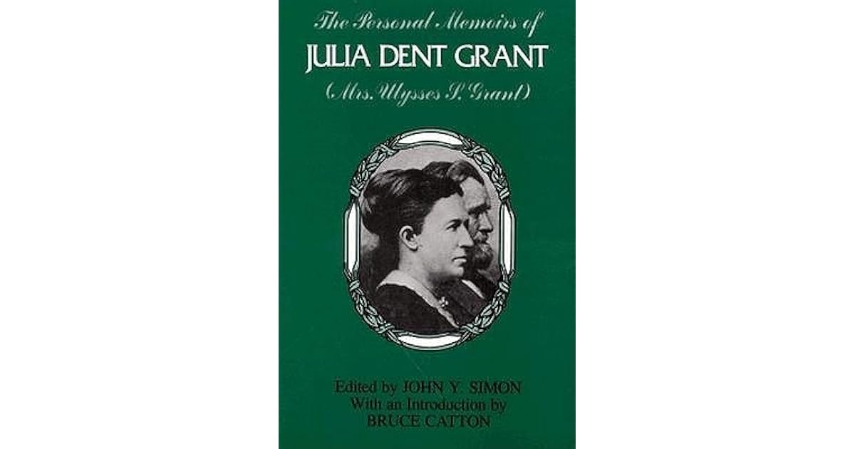 The Personal Memoirs of Julia Dent Grant: Mrs. Ulysses S. Grant by ...