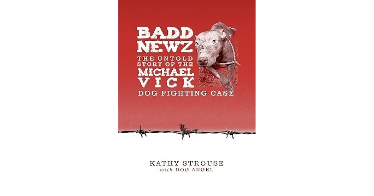 Badd Newz: The Untold Story Of The Michael Vick Dog Fighting Case by ...