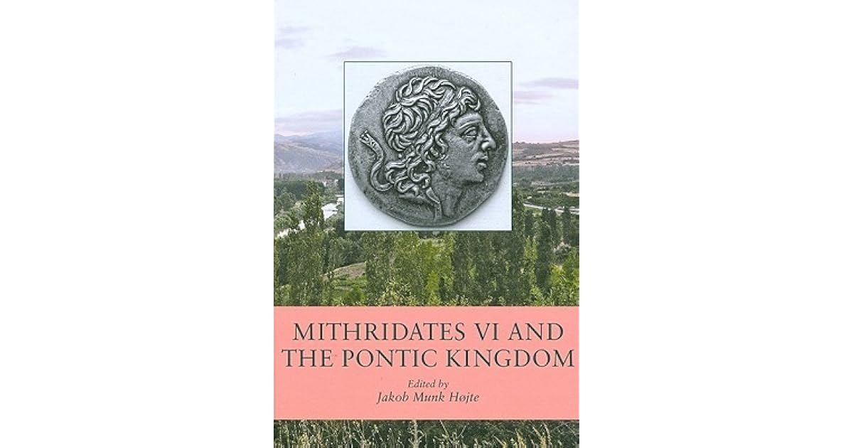 Mithridates VI and the Pontic Kingdom by Jakob Munk Hojte