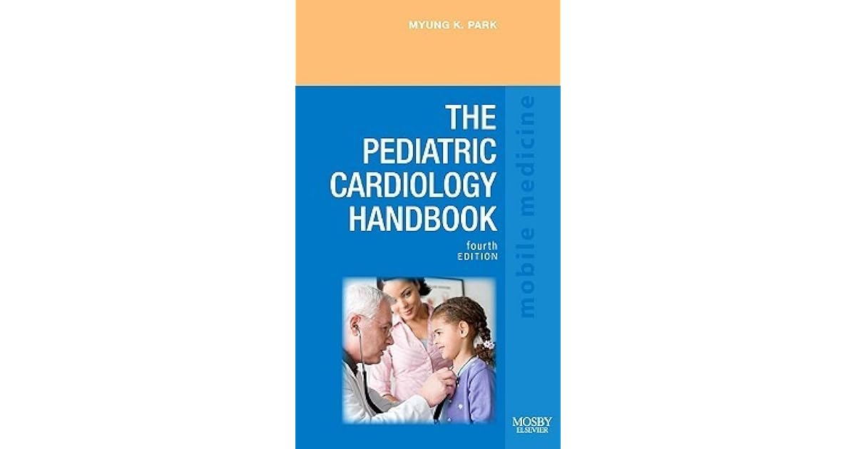The Pediatric Cardiology Handbook: Mobile Medicine Series by Myung K. Park