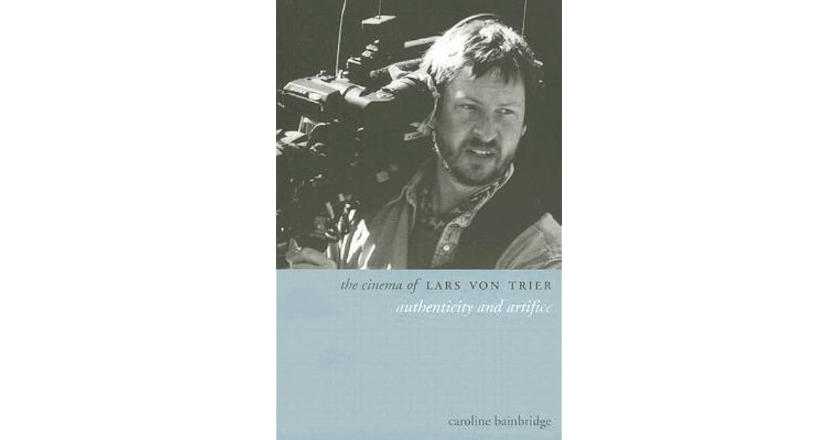 The Cinema of Lars Von Trier: Authenticity and Artifice by Caroline ...