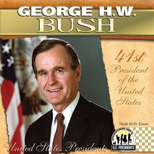 George H. W. Bush: 41st President of the United States by Heidi Elston