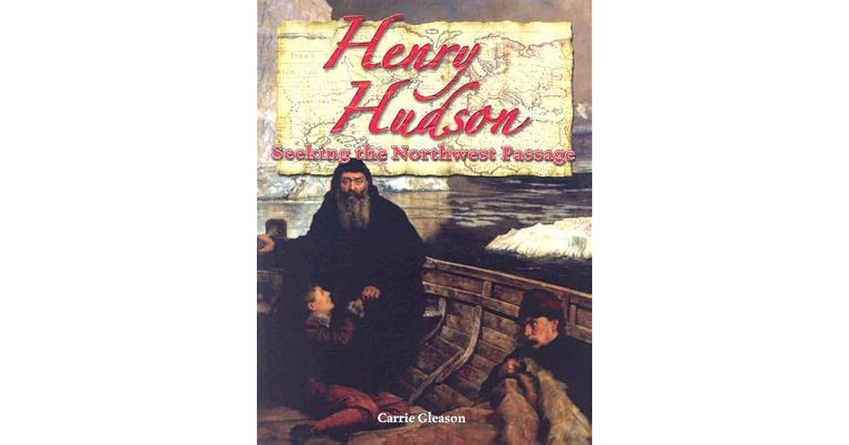 Henry Hudson: Seeking the Northwest Passage by Carrie Gleason
