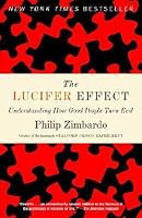 The Lucifer Effect: Understanding How Good People Turn Evil by Philip G ...