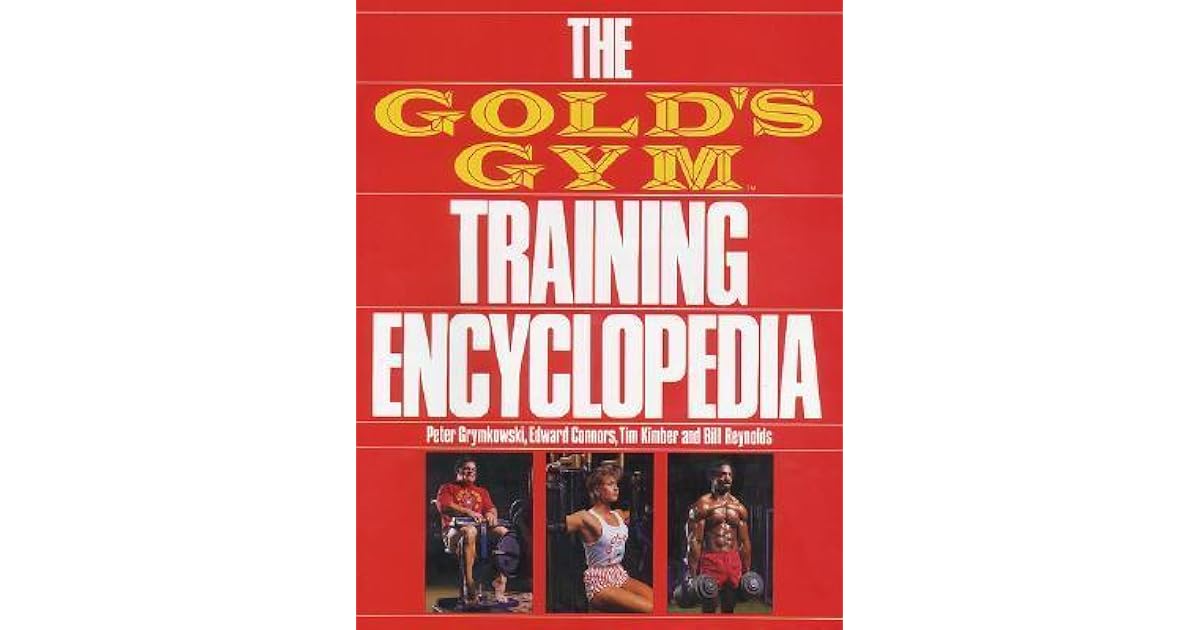 The Gold's Gym Training Encyclopedia by Peter Grymkowski