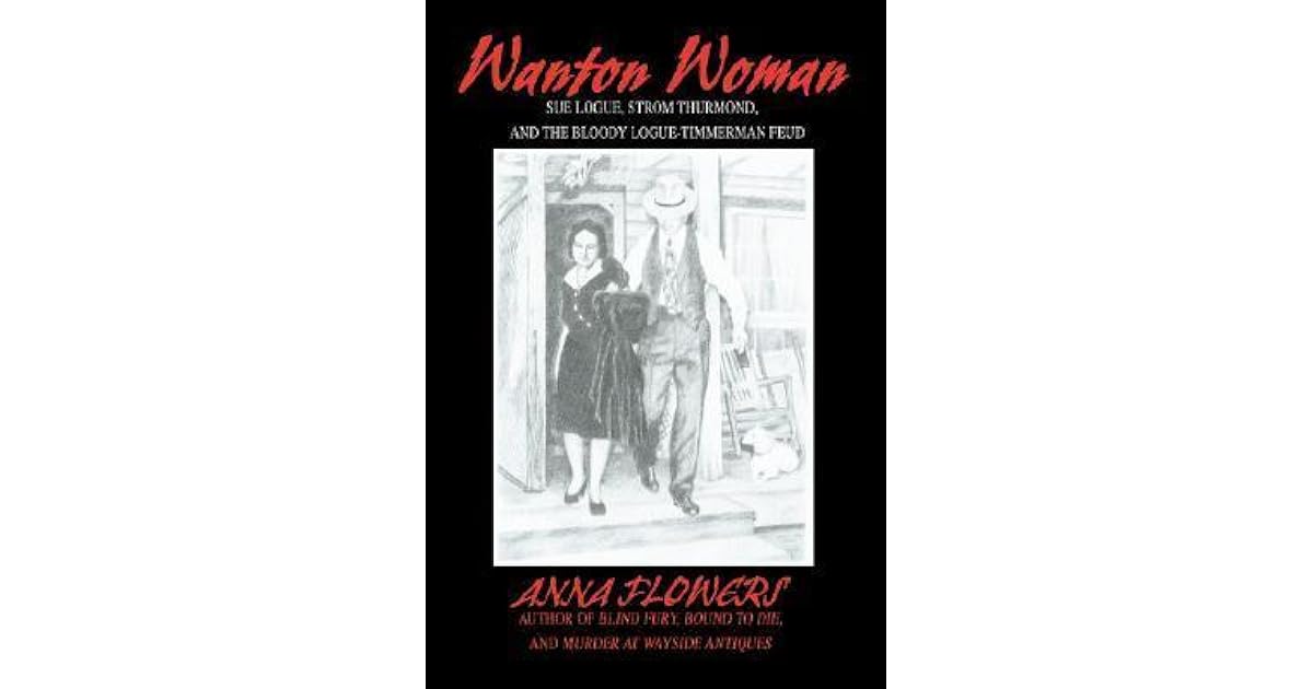 Wanton Woman: Sue Logue, Strom Thurmond, and the Bloody Logue-Timmerman ...