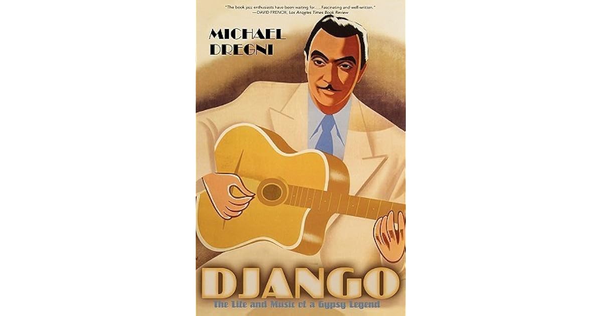 Django: The Life and Music of a Gypsy Legend by Michael Dregni