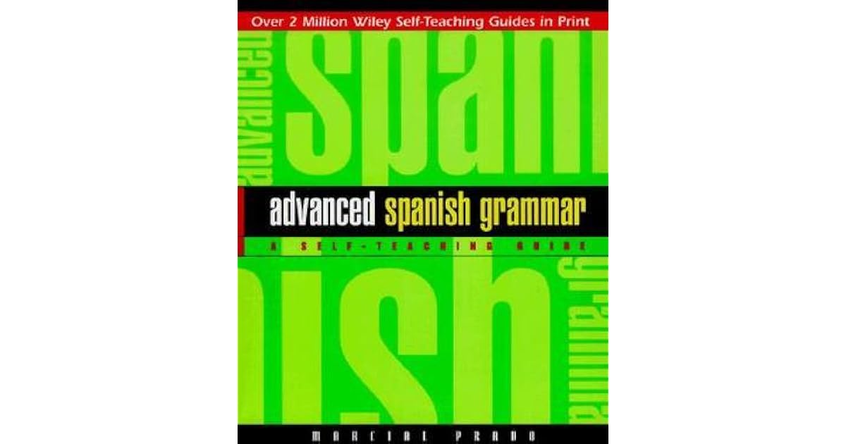 Advanced Spanish Grammar: A Self-Teaching Guide by Marcial Prado