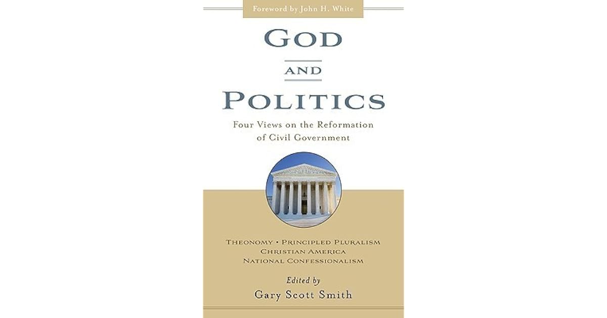 God and Politics: Four Views on the Reformation of Civil Government ...