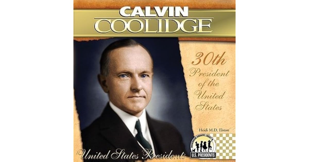Calvin Coolidge: 30th President of the United States by Heidi Elston