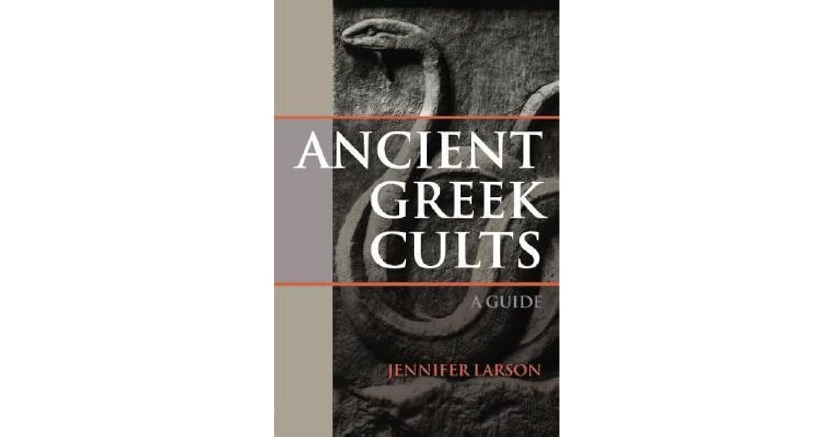 Ancient Greek Cults: A Guide by Jennifer Larson