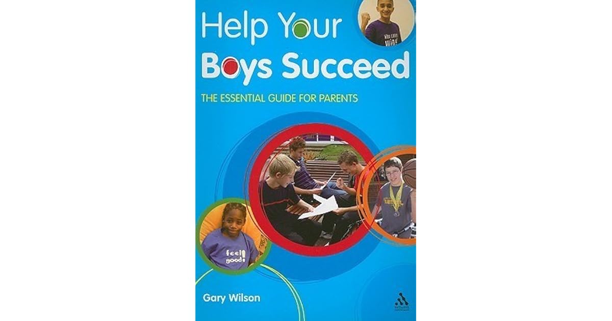 Help Your Boys Succeed: The essential guide for parents by Gary Wilson