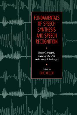Fundamentals of Speech Synthesis and Speech Recognition by Eric Keller