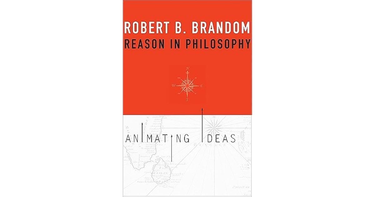 Reason in Philosophy: Animating Ideas by Robert B. Brandom