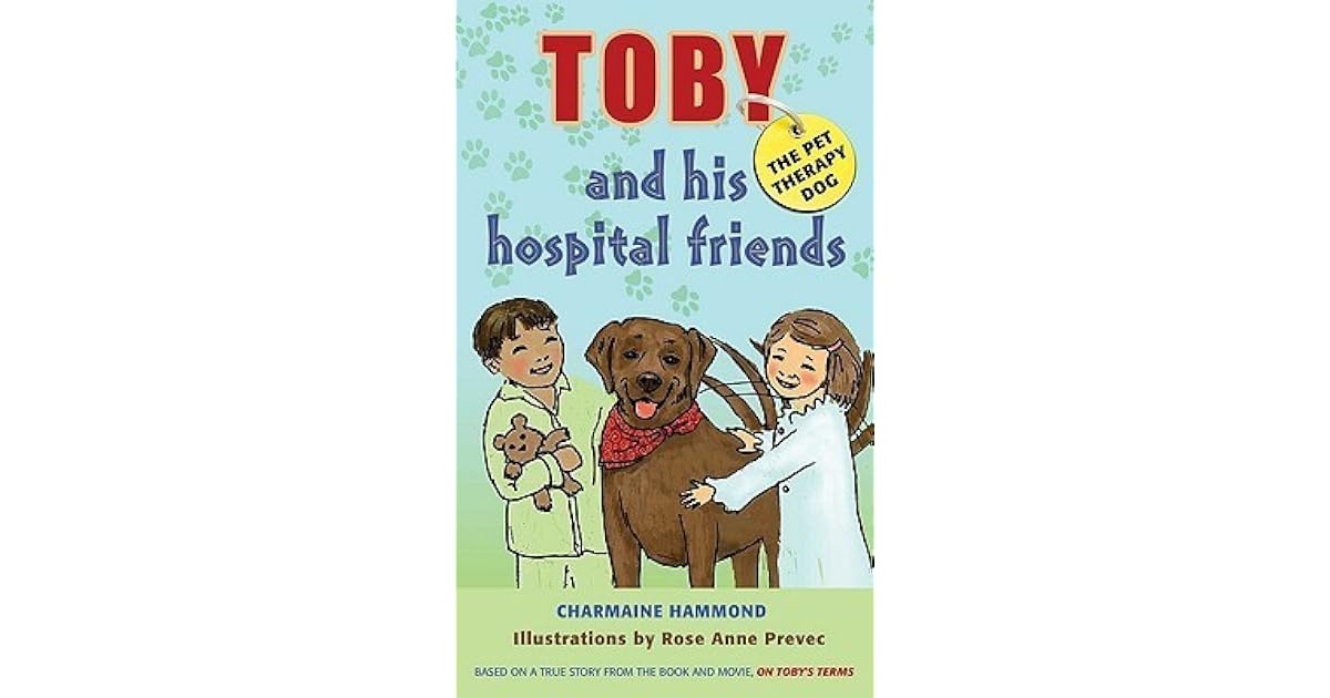 Toby, the Pet Therapy Dog, and His Hospital Friends by Charmaine Hammond