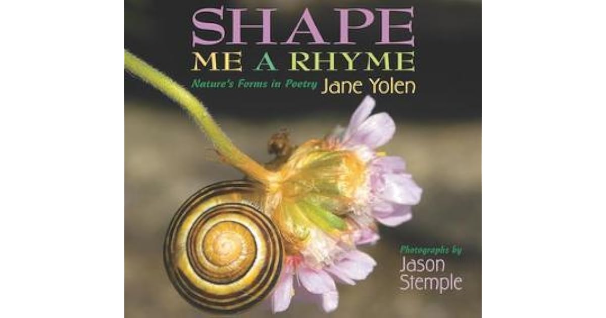 Shape Me a Rhyme: Nature's Forms in Poetry by Jane Yolen