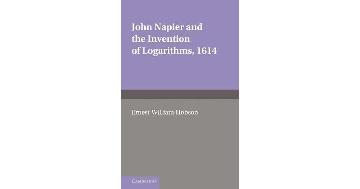 John Napier and the Invention of Logarithms, 1614: A Lecture by E.W ...